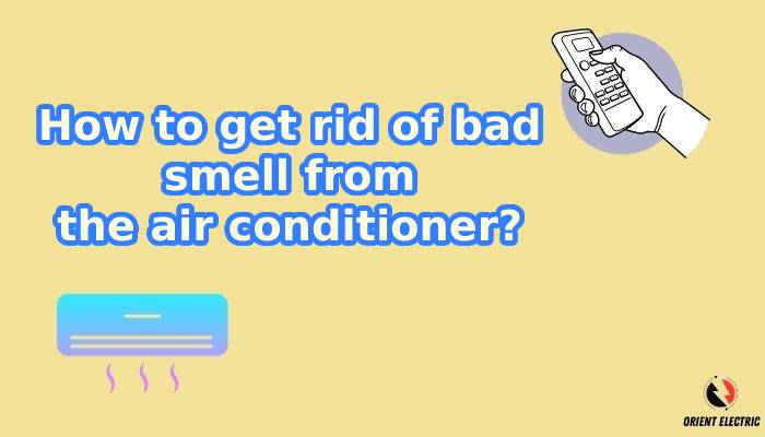 How To Get Rid Of Bad Smell From Air Conditioner?